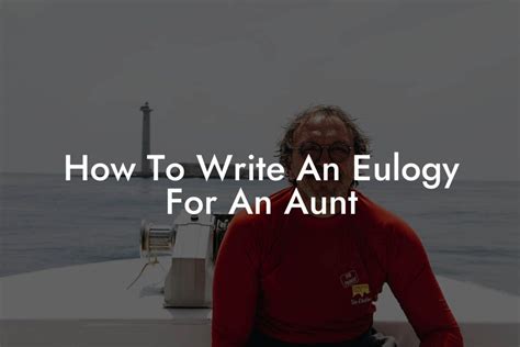 How To Write An Eulogy For An Aunt Eulogy Assistant