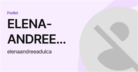 Elena Andreea Dulca Elenaandreeadulca Profile Padlet