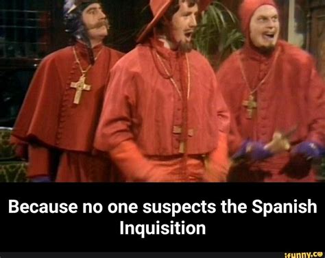 No Body Suspects The Spanish Inquisition