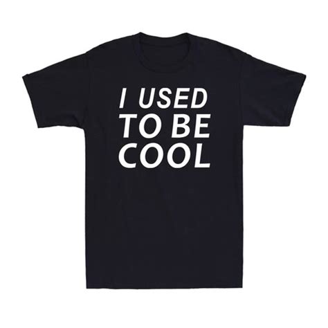 I Used To Be Cool Funny T Shirt Unisex Ebay