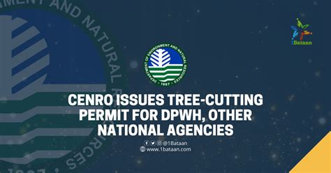 Cenro Issues Tree Cutting Permit For Dpwh Other National Agencies 1bataan