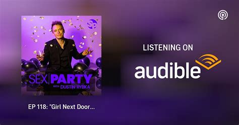 Ep 118 Girl Next Door With Dan Dangler Sex Party With Dustin Rybka Podcasts On Audible