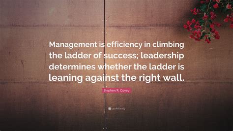 Stephen R Covey Quote “management Is Efficiency In Climbing The