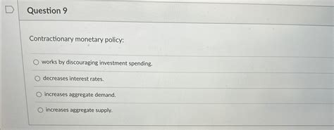 Solved Question 9contractionary Monetary Policyworks By