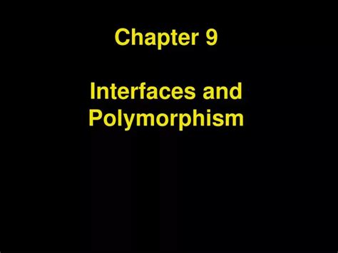 Ppt Chapter 9 Interfaces And Polymorphism Powerpoint Presentation