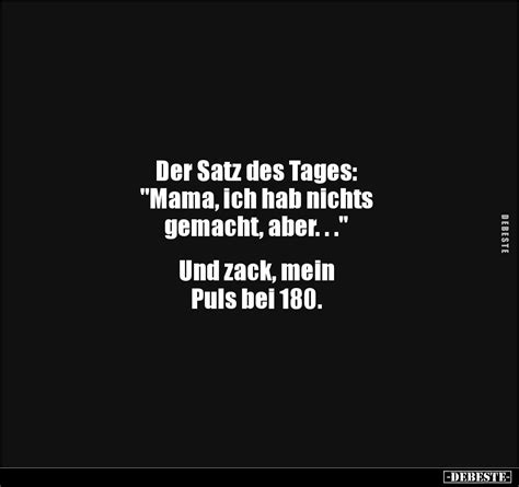 Der Satz Des Tages Mama Ich Hab Nichts Gemacht Aber Debestede