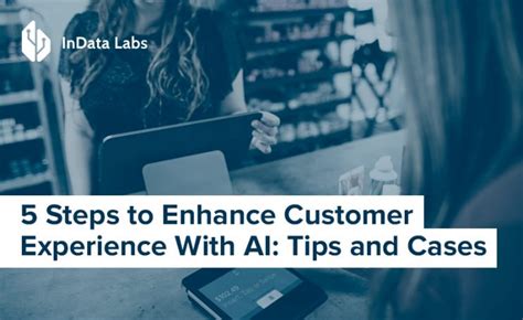 5 Steps To Better Ai Customer Experience Indata Labs