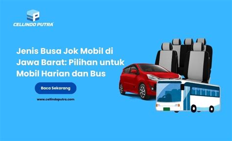 Jenis Busa Jok Mobil Di Jawa Barat Untuk Mobil Harian Dan Bus