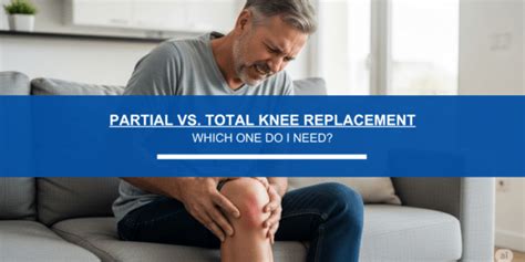 Partial Vs Total Knee Replacement Which One Do I Need City