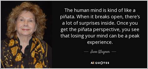 Jane Wagner Quote The Human Mind Is Kind Of Like A Piñata When