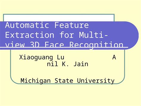 Ppt Automatic Feature Extraction For Multi View 3d Face Recognition Xiaoguang Lu Anil K Jain