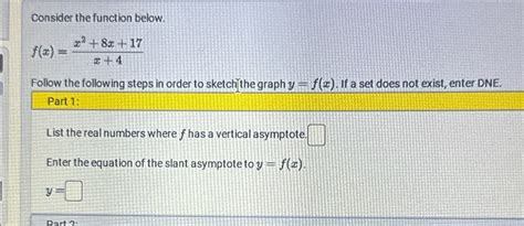 Solved Consider the function below.f(x)=x2+8x+17x+4Follow | Chegg.com