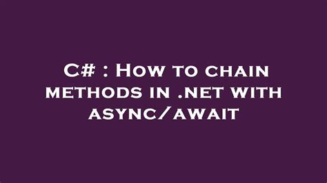 C How To Chain Methods In Net With Asyncawait Youtube