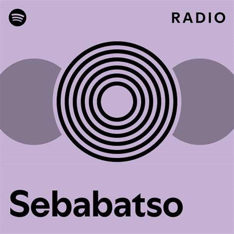 Sebabatso Radio Playlist By Spotify Spotify