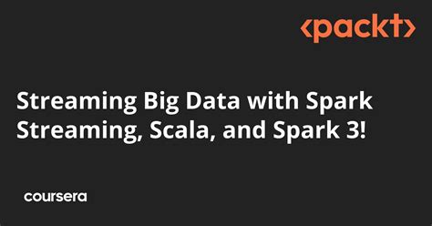 Streaming Big Data With Spark Streaming Scala And Spark 3 Coursera