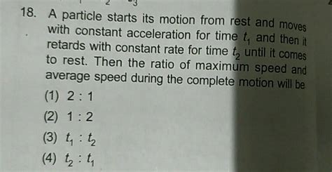 A Particle Starts Its Motion From Rest And Moves With Constant Acceleration Time T And Then