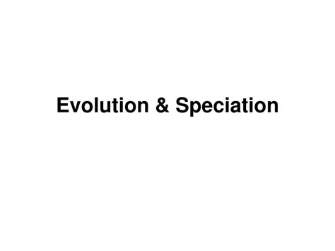 Ppt Evolution And Speciation Powerpoint Presentation Free Download