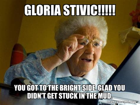 Gloria Stivic You Got To The Bright Side Glad You Didnt Get Stuck In The Mud Internet