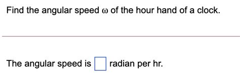 solved find the angular speed w of the hour hand of a clock