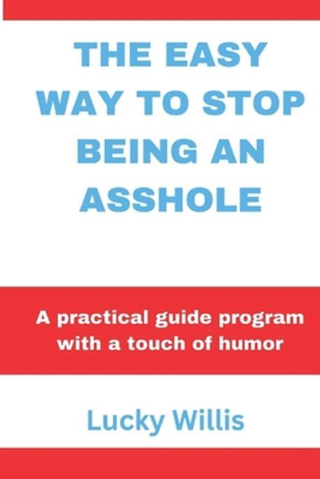 The Easy Way To Stop Being An Asshole Willis Lucky 교보문고