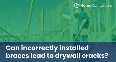Can Incorrectly Installed Braces Lead To Drywall Cracks