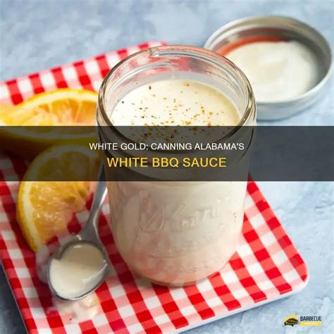 White Gold Canning Alabamas White Bbq Sauce Shungrill