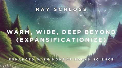 Warm Wide Deep Beyond Expansificationize The Monroe Institute
