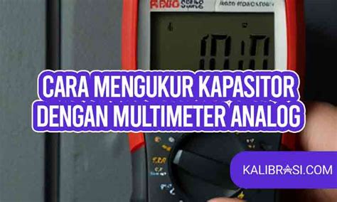 Berikut Cara Mengukur Kapasitor Dengan Multimeter Analog