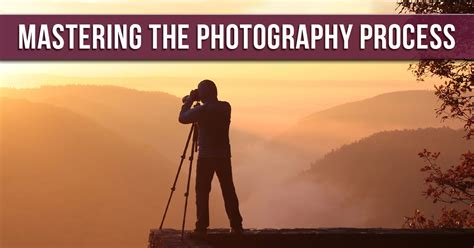 Tips For How To Refine Your Photography Process And Make Better Photos