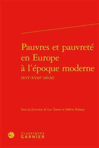 Pauvres Et Pauvreté En Europe à Lépoque Moderne Xvi Xviiie Siècle