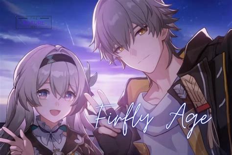 Hsr Firefly Age Clues And Future Updates Guide The Nature Hero