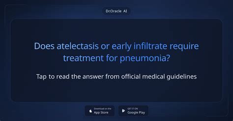 Does Atelectasis Or Early Infiltrate Require Treatment For Pneumonia