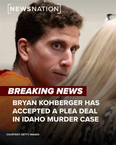 Newsnation Suspect Bryan Kohberger Has Accepted A Plea Deal In The