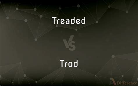 Treaded Vs Trod — Which Is Correct Spelling