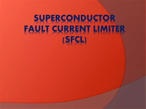 Superconductor Fault Current Limiter Pptx
