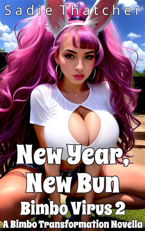 New Year New Bun A Bimbo Transformation Novella Bimbo Virus Book 2 Ebook Thatcher Sadie