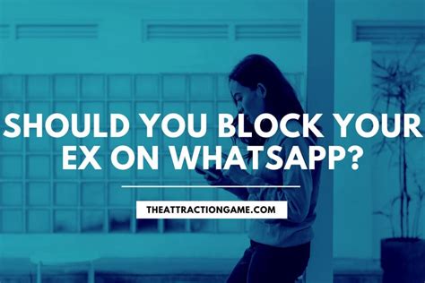 Should You Block Your Ex On WhatsApp? (Answered) - The Attraction Game