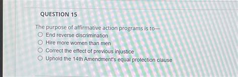 Solved Question 15the Purpose Of Affirmative Action Programs