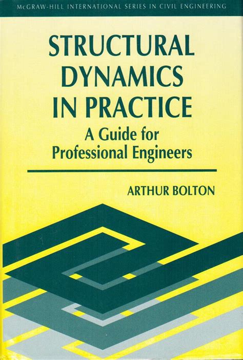 Structural Dynamics In Practice A Guide For Professional Engineers Bolton Arthur