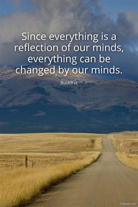 Since Everything Is A Reflection Of Our Minds Buddha