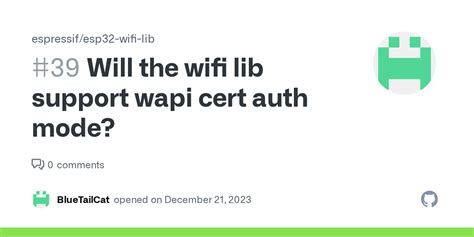 Will The Wifi Lib Support Wapi Cert Auth Mode · Issue 39 · Espressifesp32 Wifi Lib · Github