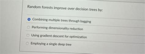 Solved Random forests improve over decision trees | Chegg.com