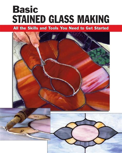 Basic Stained Glass Making All The Skills And Tools You