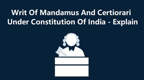 Writ Of Mandamus And Certiorari Under Constitution Of India Explain