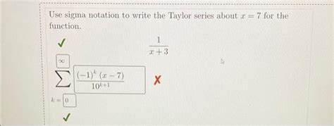 Solved Use Sigma Notation To Write The Taylor Series About