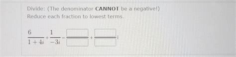 Solved Divide The Denominator Cannot Be A Negativereduce