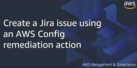 Create A Jira Issue Using An Aws Config Remediation Action Aws Cloud