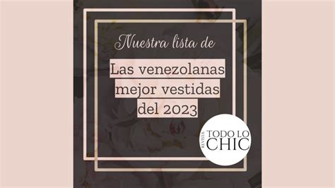 Nuestra Lista De Las Venezolanas Mejor Vestidas En El 2023 Revista