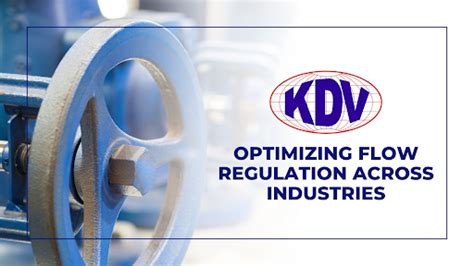 Optimizing Flow Regulation Across Industries • Kdv Valve Solutions