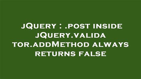 Jquery Post Inside Jqueryvalidatoraddmethod Always Returns False